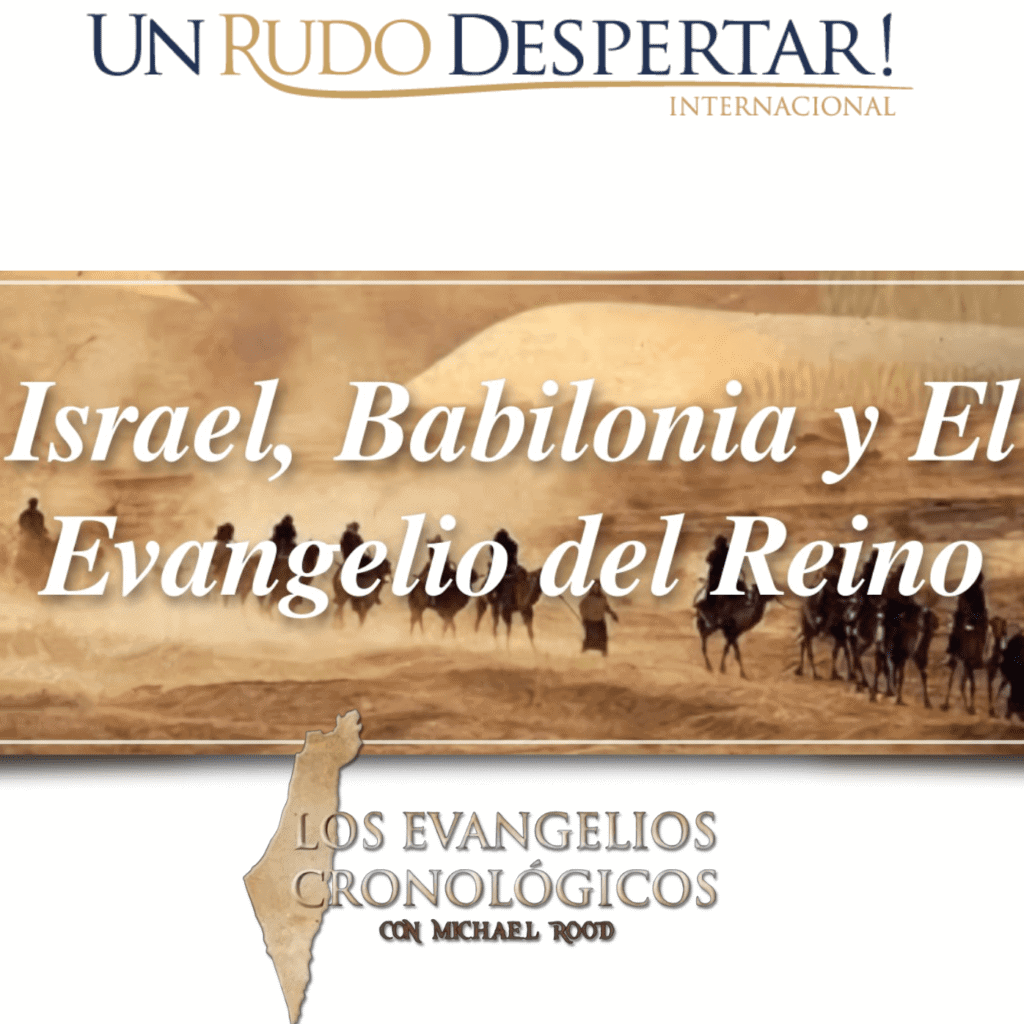 Israel, Babilonia y el Evangelio del Reino - ¡Un Rudo Despertar!